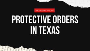 Protective Orders vs. Restraining Orders In Texas